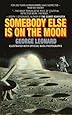 Somebody Else Is On The Moon: Leonard, George H.: 9781522838678: Amazon ...