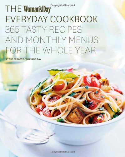 The Woman's Day Everyday Cookbook: 365 Tasty Recipes and Monthly Menus ...