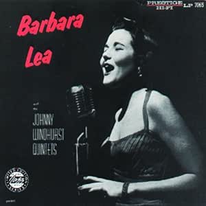 Lea, Barbara - Barbara Lea With the Johnny Windhurst Quintets - Amazon ...
