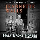 Half Broke Horses: A True-Life Novel: Jeannette Walls: 9781508293705 ...