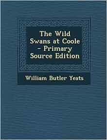 The Wild Swans at Coole - Primary Source Edition: William Butler Yeats ...