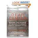 Dead Center: Behind the Scenes at the World's Largest Medical Examiner ...