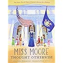 Miss Moore Thought Otherwise: How Anne Carroll Moore Created Libraries ...