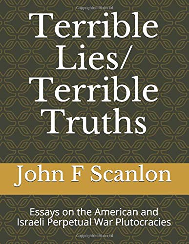 Terrible Lies/ Terrible Truths: Essays on the American and Israeli ...