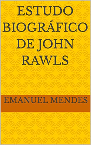 Estudo Biográfico de John Rawls - eBook, Resumo, Ler Online e PDF - por Mendes, Emanuel