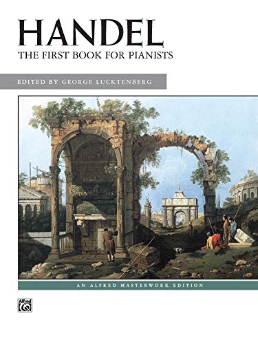 Handel -- First Book for Pianists (Alfred Masterwork Edition): Handel ...
