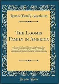 The Loomis Family in America: A Brochure; Addresses Delivered at the ...