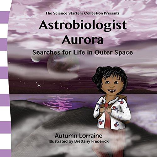 Astrobiologist Aurora: Searches for Life in Outer Space (The Science ...