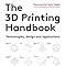 The 3D Printing Handbook: Technologies, design and applications: Ben ...