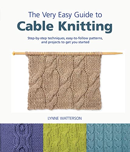 The Very Easy Guide to Cable Knitting: Step-by-Step Techniques, Easy-to ...