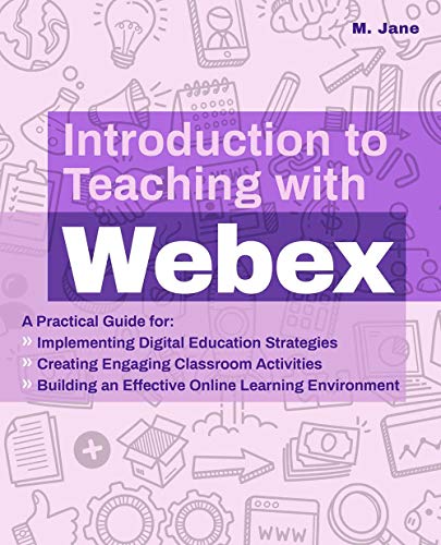 Introduction to Teaching with Webex: A Practical Guide for Implementing ...