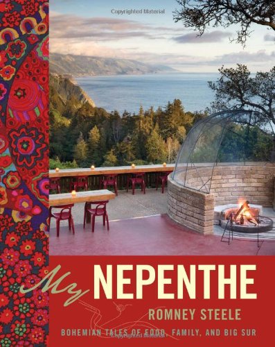 My Nepenthe: Bohemian Tales of Food, Family, and Big Sur: Steele ...