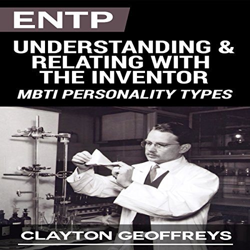 ENTP: Understanding & Relating with the Inventor (MBTI Personality ...