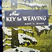 New Key to Weaving: A Textbook of Hand Weaving for the Beginning Weaver ...
