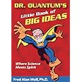 Dr. Quantum's Little Book Of Big Ideas: Where Science Meets Spirit ...
