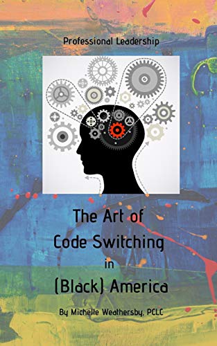 The Art of Code Switching in (Black) America: Professional Leadership ...