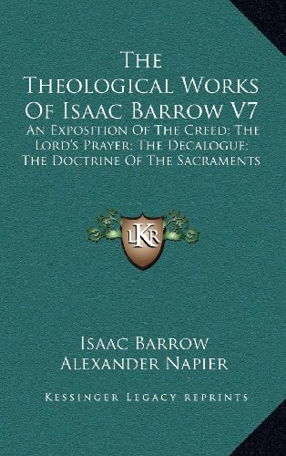 The Theological Works Of Isaac Barrow V7: An Exposition Of The Creed ...