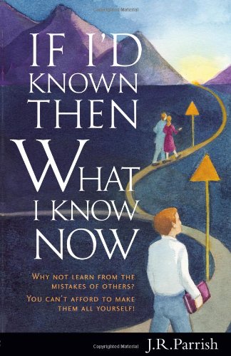 If I'd Known Then What I Know Now: Why Not Learn from the Mistakes of ...