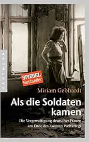Als die Soldaten kamen: Die Vergewaltigung deutscher Frauen am Ende des ...