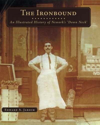 The Ironbound: An Illustrated History of Newark's Down Neck: Jardim ...