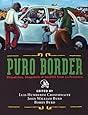 Puro Border: Dispatches, Snapshots, & Graffiti from the US/Mexico ...