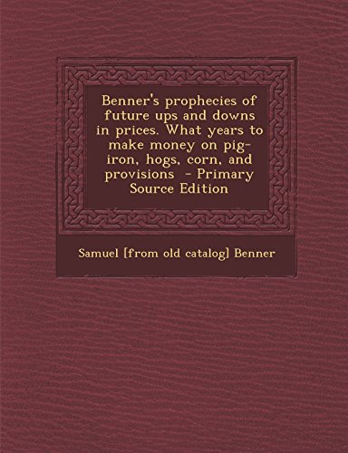 Benner's Prophecies of Future Ups and Downs in Prices. What Years to ...