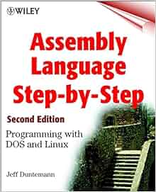Assembly Language Step-by-step: Programming with DOS and Linux (with CD-ROM): Jeff Duntemann ...