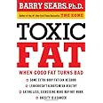 Toxic Fat: When Good Fat Turns Bad: Sears, Barry: 9781401604295: Amazon ...
