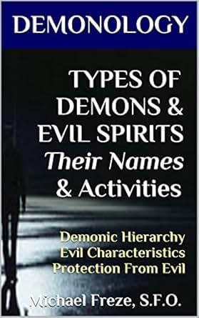 DEMONOLOGY TYPES OF DEMONS & EVIL SPIRITS Their Names & Activities: Demonic Hierarchy Evil ...