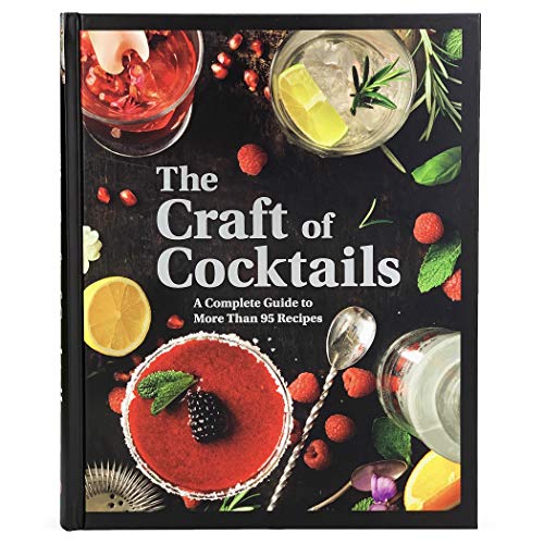 The Craft Of Cocktails: A Complete Mixology Guide To More Than 95 ...