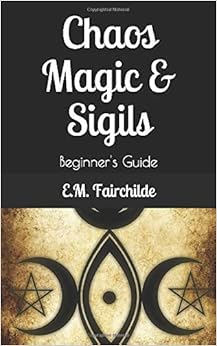 Amazon | Chaos Magic & Sigils: Beginner's Guide | Fairchilde, E.M ...