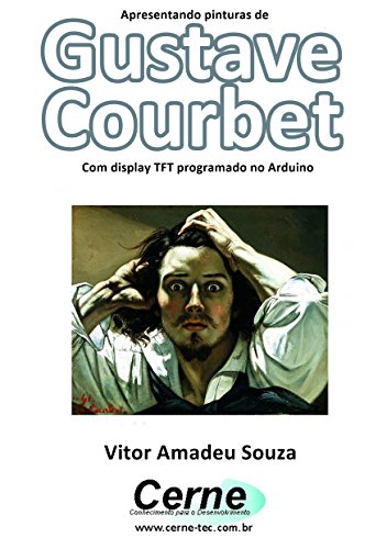 Apresentando pinturas de Gustave Courbet Com display TFT programado no Arduino - eBook, Resumo ...