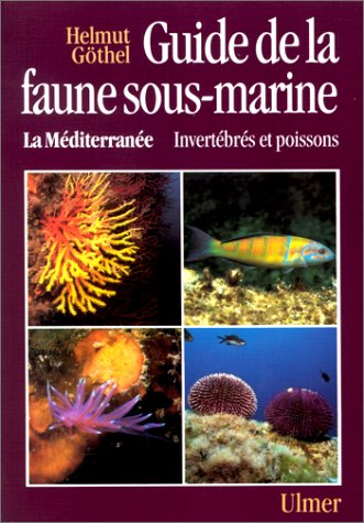 Guide de la faune sous-marine: La Méditerranée : invertébrés marins et ...