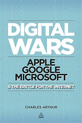 Digital Wars: Apple, Google, Microsoft and the Battle for the Internet ...