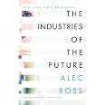 The Industries of the Future: Ross, Alec: 9781476753669: Amazon.com: Books