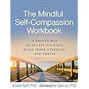 The Mindful Self-Compassion Workbook: A Proven Way to Accept Yourself ...