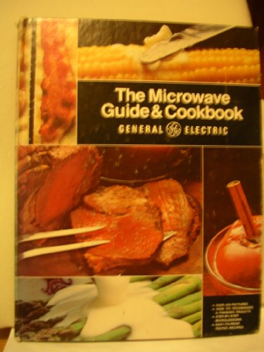 The General Electric microwave guide & cookbook: The only complete ...