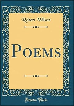 Poems (Classic Reprint): Wilson, Robert: 9780267298518: Amazon.com: Books