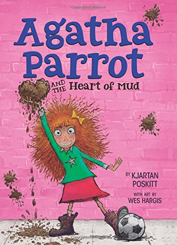 Agatha Parrot and the Heart of Mud: Poskitt, Kjartan, Hargis, Wes ...