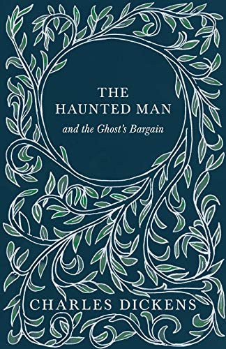 The Haunted Man and the Ghost's Bargain: Dickens, Charles ...