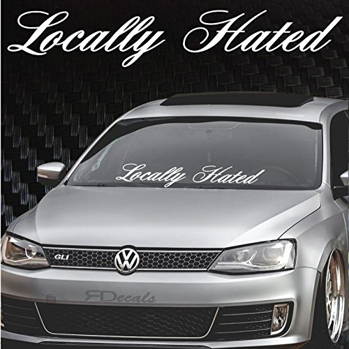 Locally Hated Full Size Windshield Banner | Vinyl - Want It All
