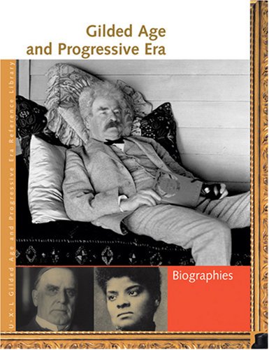 Gilded Age and Progressive Era Reference Library: Biographies ...