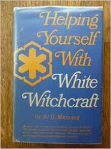 Helping Yourself With White Witchcraft (1st Edition): Manning, Al G ...