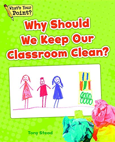 Why Should We Keep Our Classroom Clean?: Stead, Tony: 9781625218308 ...