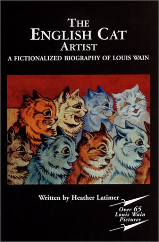 The English Cat Artist: A Fictionalized Biography of Louis Wain 1860 ...