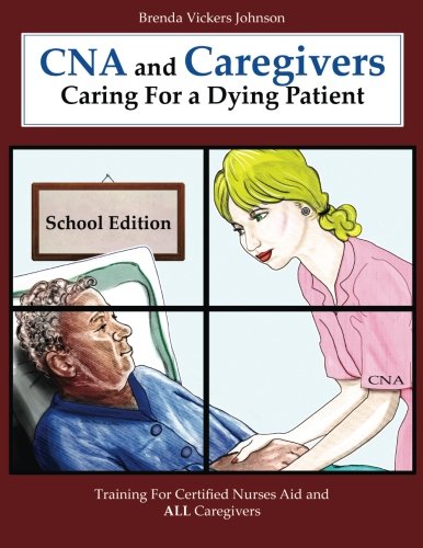 CNA and Caregivers Caring For a Dying Patient-School Edition: Johnson ...