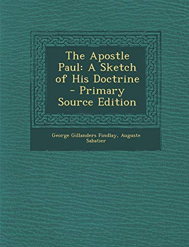 The Apostle Paul: A Sketch of His Doctrine - Primary Source Edition ...