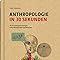 ANTHROPOLOGIE IN 30 SEKUNDEN: Die 50 wichtigen biologischen und ...