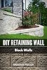 DIY Retaining Wall - Block Walls: Helping you with all steps of ...
