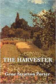 The Harvester: Gene Stratton-Porter: 9781604594737: Amazon.com: Books